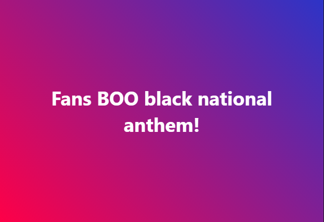 WATCH: NFL Fans Boo ‘Black Anthem’, Erupt In Applause For National ...