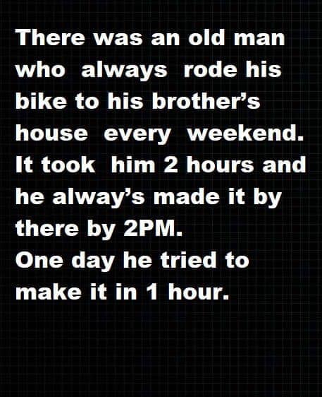There was an old man who always rode his bike to his brother’s house ...
